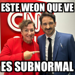 Meme Personalizado - Este weon que ve Es subnormal - 33530775