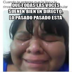 Meme Personalizado - Que todas las voces suenen bien en directo, lo ...