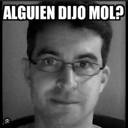 Meme Personalizado - Alguien dijo Mol? - 33532464