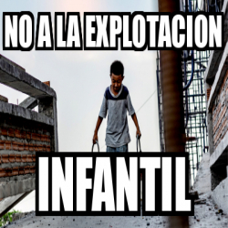 Meme Personalizado - No a la explotacion Infantil - 33532512