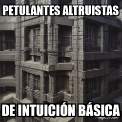 Meme Personalizado - Petulantes altruistas De intuición básica - 33532716
