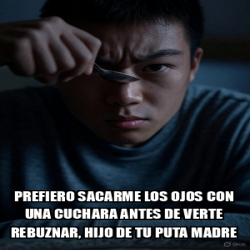 Meme Personalizado - Prefiero sacarme los ojos con una cuchara antes de ...