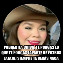 Meme Personalizado - Pobrecita chiva, te pongas lo que te pongas ...