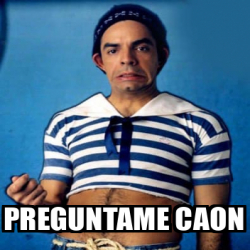Meme Personalizado - Preguntame caon - 33533122