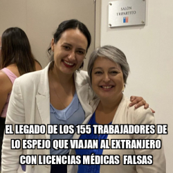 Meme Personalizado - El legado de los 155 trabajadores de lo espejo que viajan al extranjero con ...
