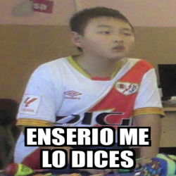 Meme Personalizado - Enserio me lo dices - 33534908