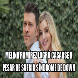 Meme Personalizado - Melina Ramírez logró casarse a pesar de sufrir ...