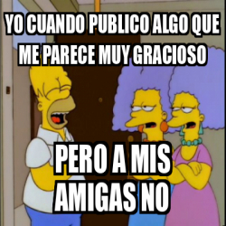 Meme Personalizado - Yo cuando publico algo que me parece muy gracioso ...