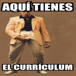 Meme Personalizado - Aquí tienes El currículum - 33536535