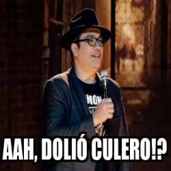Meme Personalizado - Aah, dolió culero!? - 33537305