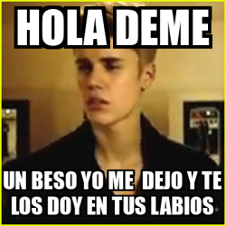 Meme Personalizado - Hola deme Un beso yo me dejo y te los doy en tus ...