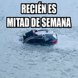 Meme Personalizado - Recién es mitad de semana - 33540115