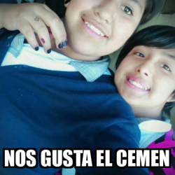 Meme Personalizado - Nos gusta el cemen - 33541128