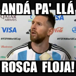 Meme Personalizado - Andá pa' llá Rosca floja! - 33541658