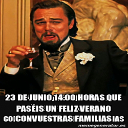 Meme Personalizado - 23 de junio 14:00 horas que paséis un feliz verano ...