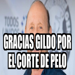Meme Personalizado - Gracias GILDO POR EL CORTE DE PELO - 33547556