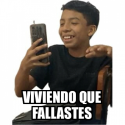 Meme Personalizado - viviendo que fallastes - 33548241