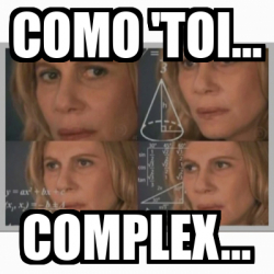 Meme Personalizado - Como 'toi... complex... - 33549393