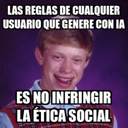 Meme Bad Luck Brian - Las reglas de cualquier usuario que genere con ia ...