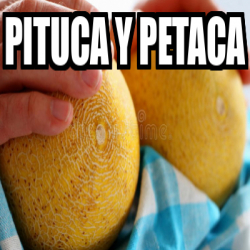 Meme Personalizado - Pituca y Petaca - 33549878