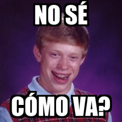 Meme Bad Luck Brian - No sé Cómo va? - 33550768