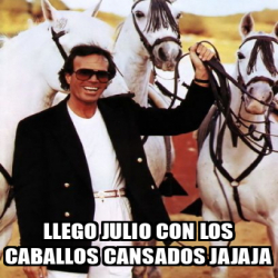 Meme Personalizado - llego julio con los caballos cansados jajaja ...