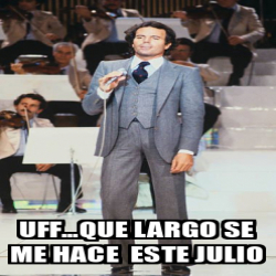 Meme Personalizado - uff...que largo se me hace este julio - 33551433