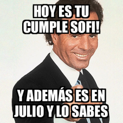 Meme Julio Iglesias - Hoy es tu cumple Sofi! Y además es en Julio y lo sabes - 33552452