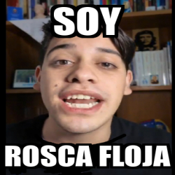 Meme Personalizado - SOY ROSCA FLOJA - 33552976