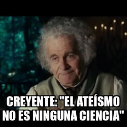 Meme Personalizado - creyente: "el ateísmo no es ninguna ciencia ...