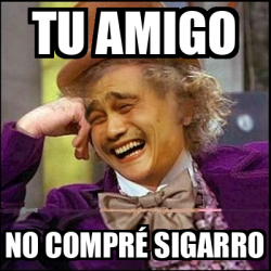 Meme Yao Wonka - Tu amigo No compré sigarro - 33556747