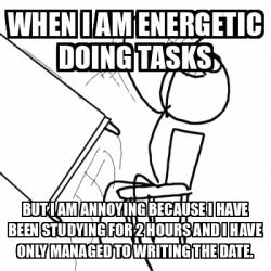 Meme Desk Flip Rage Guy - when I am energetic doing tasks but I am ...