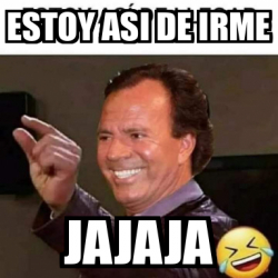 Meme Personalizado - estoy asi de irme jajaja - 33559157