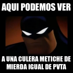 Meme Disapproving Batman - AQUI PODEMOS VER A UNA CULERA METICHE DE ...
