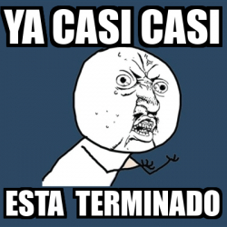 Meme Y U No - ya casi casi esta terminado - 33562876