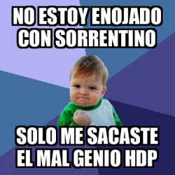 Meme Bebe Exitoso - No estoy enojado con Sorrentino SOLO ME SACASTE EL ...