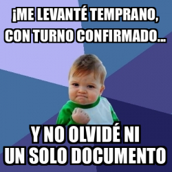 Meme Bebe Exitoso - ¡Me levanté temprano, con turno confirmado... Y no ...