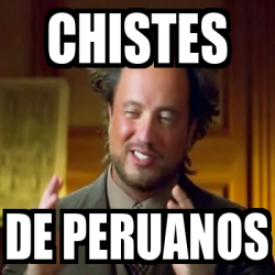 Meme Personalizado - Chistes De peruanos - 33566915