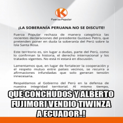 Meme Personalizado - QUE CONCHUDOS Y ALBERTO FUJIMORI VENDIO TIWINZA A ...