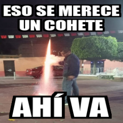 Meme Personalizado - Eso se merece un cohete Ahí va - 33567555