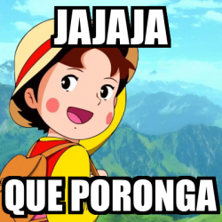 Meme Personalizado - Jajaja Que poronga - 33568042