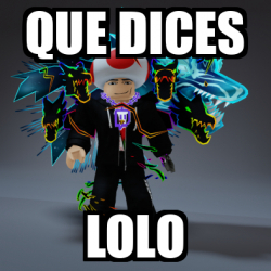 Meme Personalizado - QUE DICES LOLO - 33568186