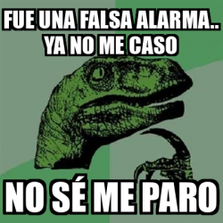 Meme Filosoraptor - Fue una falsa alarma.. ya no me caso No sé me paro ...