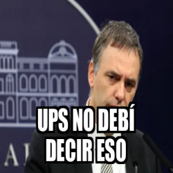 Meme Personalizado - UPS no debí decir eso - 33576733
