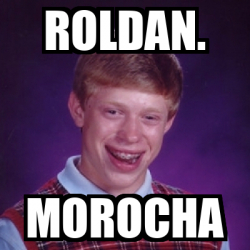 Meme Bad Luck Brian - Roldan. Morocha - 33578778