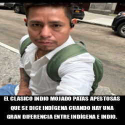 Meme Personalizado - El clasico indio mojado patas apestosas que se ...