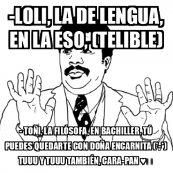 Meme Ay Si - -Loli, la de lengua, en la ESO, (telible) - Toñi, la ...
