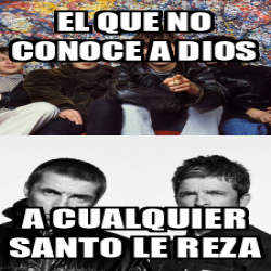 Meme Personalizado - El que no Conoce a Dios A cualquier santo le reza ...