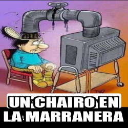 Meme Personalizado - UN CHAIRO EN LA MARRANERA - 33595158