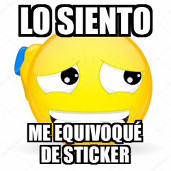 Meme Personalizado - Lo siento Me equivoqué de sticker - 33598059